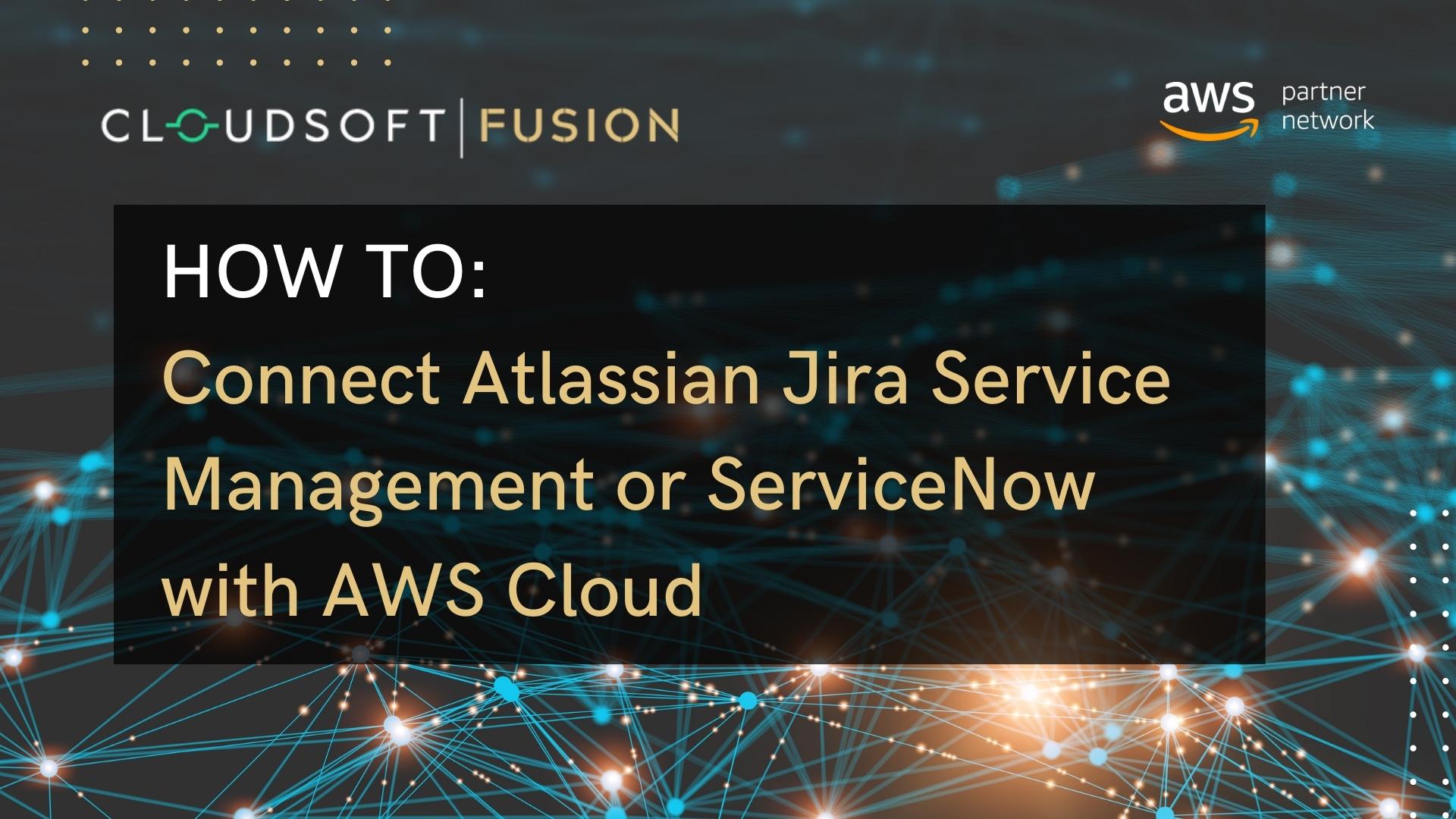 How To Connect Atlassian Jira Service Management Or Servicenow With Aws Cloud